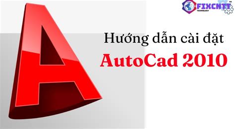 Tải Autocad 2010 Miễn Phí Đầy Đủ Phiên Bản Fix Cntt