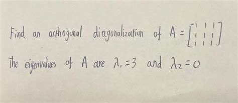 Solved Find An Orhogonal Diagonalization Of A111111111