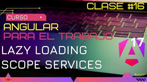 Curso Angular 17 Para El Trabajo Input Route Lazy Loading Clasico Y
