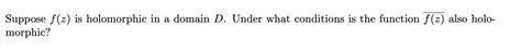solved suppose f z is holomorphic in a domain d under what