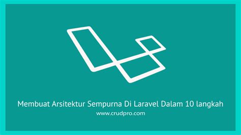 Membuat Arsitektur Sempurna Di Laravel Dalam 10 Langkah Crudpro