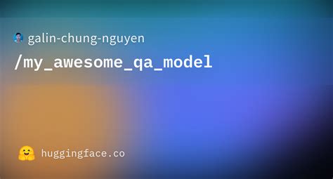 galin chung nguyen my awesome qa model · hugging face