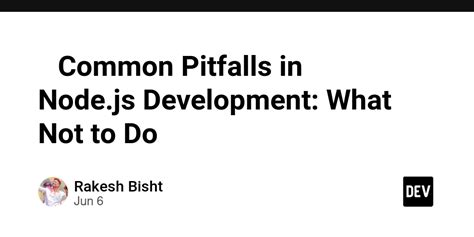 🚫 Common Pitfalls In Nodejs Development What Not To Do 🛑 Dev Community
