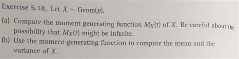 Solved Exercise 5.18. Let X~Geom(p). (a) Compute the moment | Chegg.com