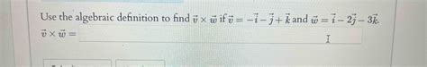 [solved] use the algebraic definition to find vec v times