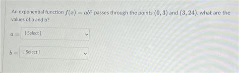 Solved An Exponential Function F X Abx ﻿passes Through The