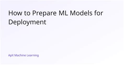 how to prepare ml models for deployment