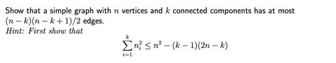 Solved Show That A Simple Graph With N Vertices And K Chegg