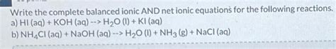 Solved Write The Complete Balanced Ionic AND Net Ionic Chegg