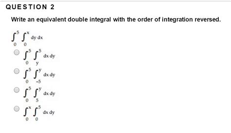 Solved Write An Equivalent Double Integral With The Order Of