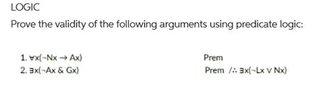 SOLVED LOGIC Prove the validity of the following arguments using predicate logic âˆx Nx â