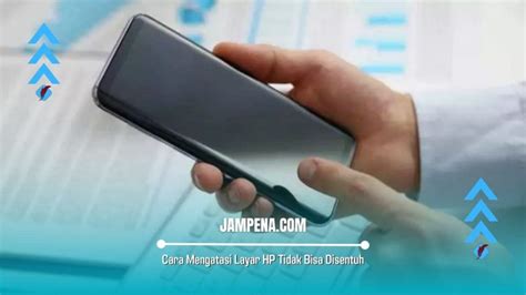 Cara Mengatasi Layar Hp Tidak Bisa Disentuh Paling Ampuh