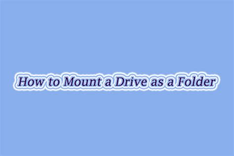 How To Mount A Drive As A Folder In Windows 11 【2022 Guide】