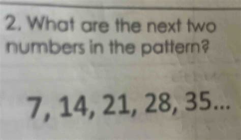 solved 2 what are the next two numbers in the pattern 7 14 21 28