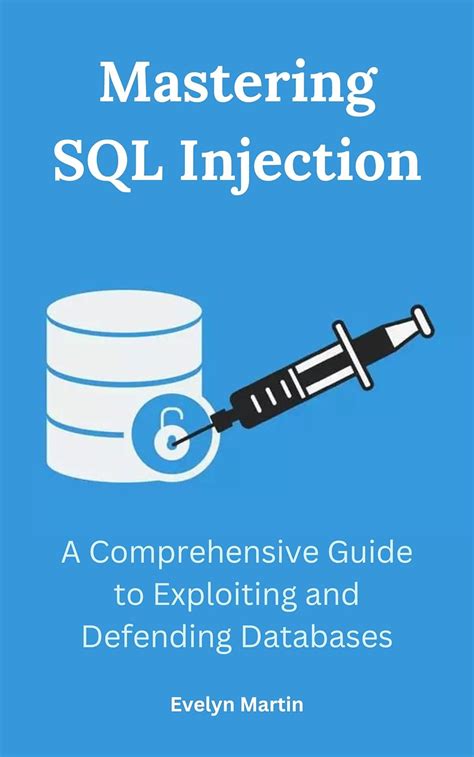 Mastering Sql Injection A Comprehensive Guide To Exploiting And Defending Databases