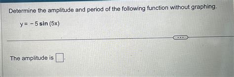 Solved Determine The Amplitude And Period Of The Following Chegg Com