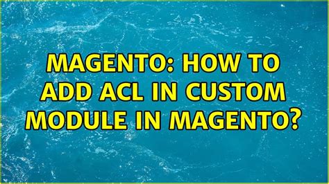 Magento How To Add Acl In Custom Module In Magento 2 Solutions