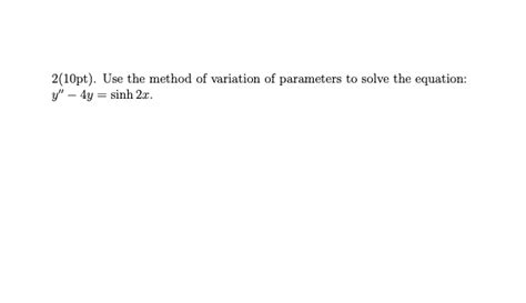 Solved 2 10pt Use The Method Of Variation Of Parameters To