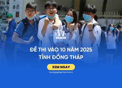 Thi vào 10: Đề thi tuyển sinh lớp 10 tỉnh Đồng Tháp năm 2025 – huongnghiep.hocmai.vn