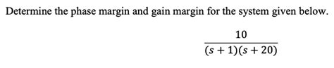 Solved Determine The Phase Margin And Gain Margin For The Chegg Com