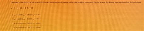 Solved Use Euler S Method To Calculate The First Three Chegg