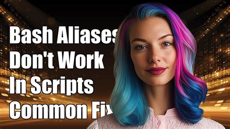 Why Bash Aliases Dont Work In Scripts Common Issues And Solutions