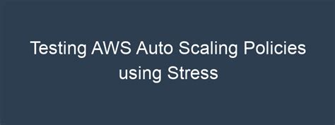 How To Test Aws Auto Scaling Policies Using Stress Buildvirtual