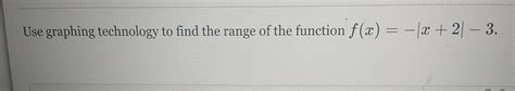 Solved Use Graphing Technology To Find The Range Of The