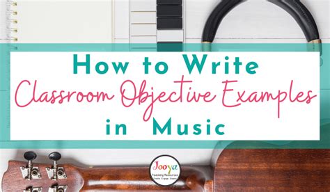Classroom Objective Examples In Music How To Write Clear Goals Jooya Teaching Resources