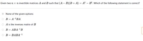 Solved Given Two Nn Invertible Matrices A And B Such That Chegg