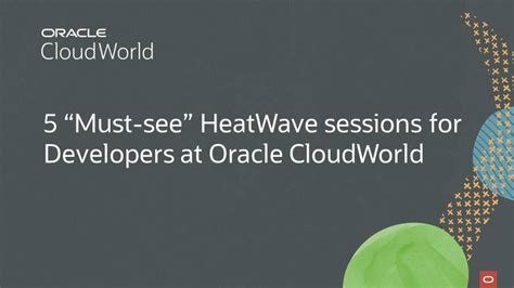 5 Must See” Heatwave Sessions For Developers At Oracle Cloudworld
