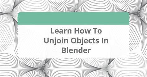 How to Unjoin Objects in Blender: An Easy Guide - FotoRealist