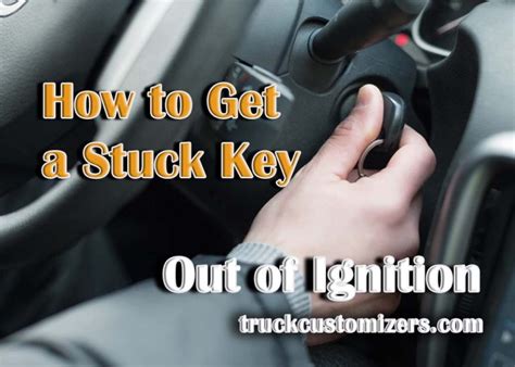 How To Get A Stuck Key Out Of Ignition