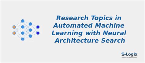 Automated Machine Learning With Neural Architecture Search S Logix