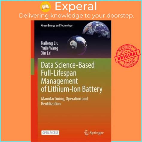 Data Science Based Full Lifespan Management Of Lithium Ion Battery Manuf By Kailong Liu Yujie