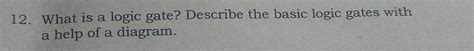 Solved What Is A Logic Gate Describe The Basic Logic Gates Chegg Com