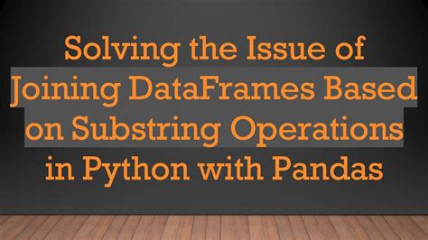 Solving The Issue Of Joining Dataframes Based On Substring Operations