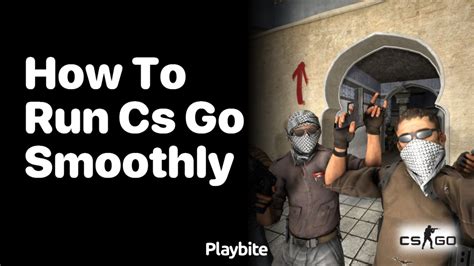 How To Run Csgo Smoothly Playbite