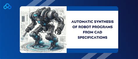 robot programming from cad specifications automated synthesis