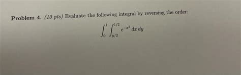 Solved Problem 4 10 Pts Evaluate The Following Integral