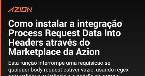 Como Instalar A Integração Process Request Data Into Headers Através Do