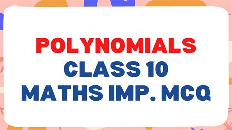 Mcq Questions For Class 10 Maths Polynomials With Answers The Education Planet
