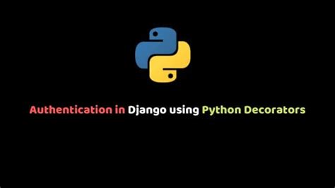 Authentication In Django Using Python Decorators Rdjango