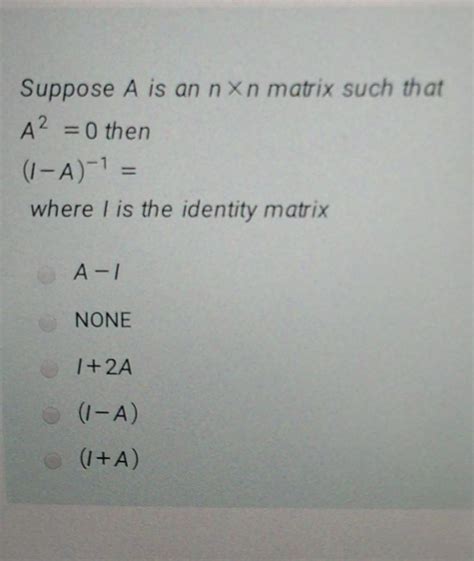 solved suppose a is an n xn matrix such that a2 0 then