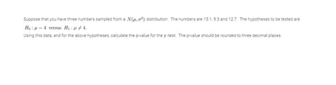 solved suppose that you have three numbers sampled from a
