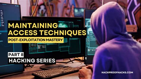 Post Exploitation Mastery Maintaining Access Techniques Explained