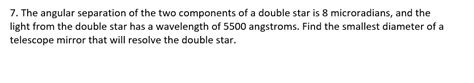 solved 7 the angular separation of the two components of a double