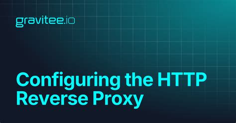 Configuring The Reverse Proxy Gravitee Documentation