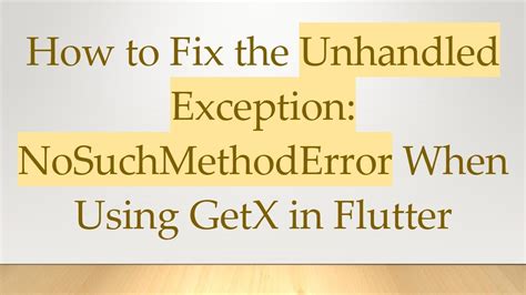 How To Fix The Unhandled Exception Nosuchmethoderror When Using Getx In Flutter Youtube