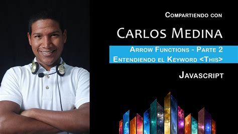 Javascript Arrow Functions Parte 2 Entendiendo El Keyword This